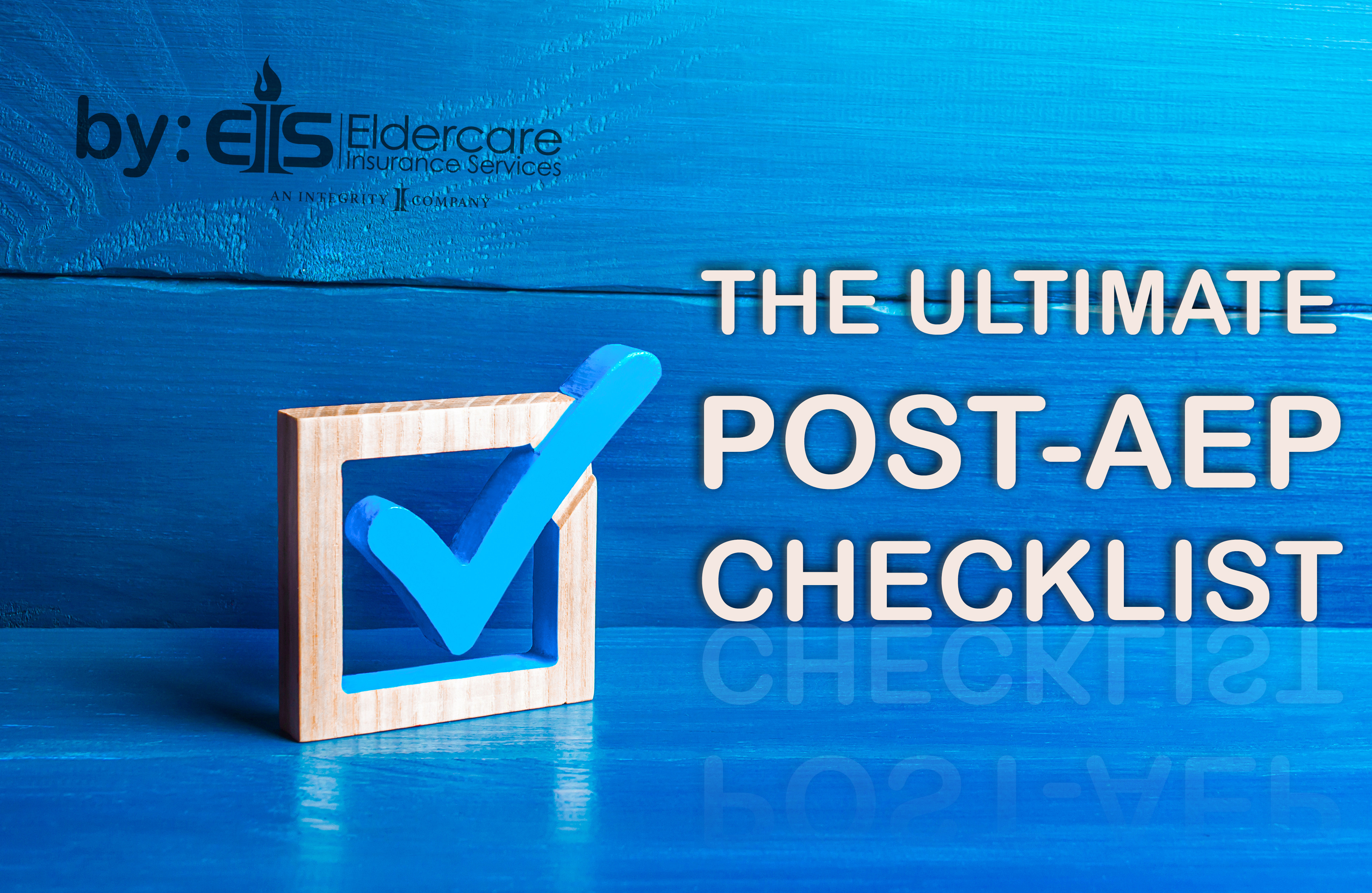 The Ultimate Post-AEP Checklist for Insurance Agents
